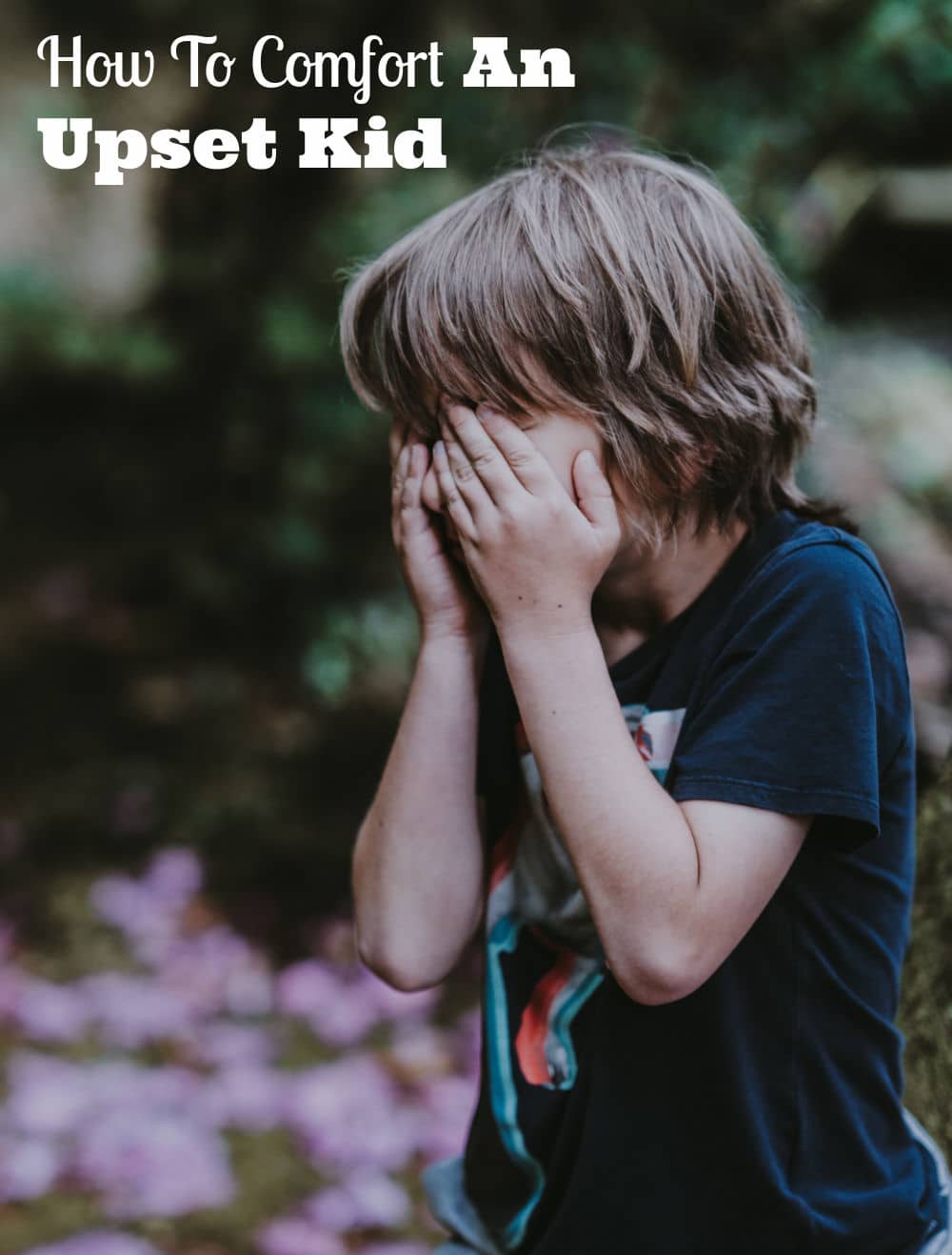 4 Steps To Comfort An Upset Child - Family Focus Blog