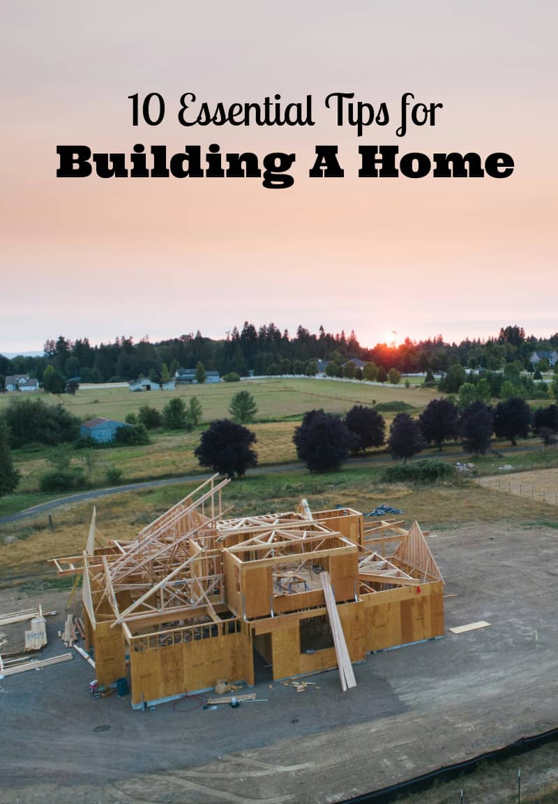 10 Essential Tips for Building A Home